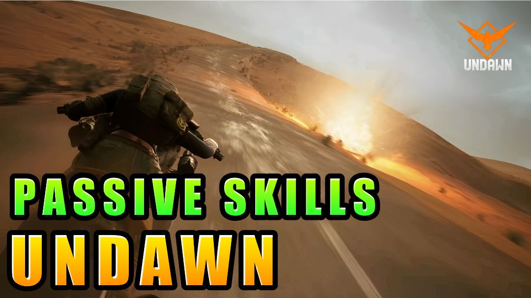UNDAWN Passive skills full detail explanation - Undawn - TapTap