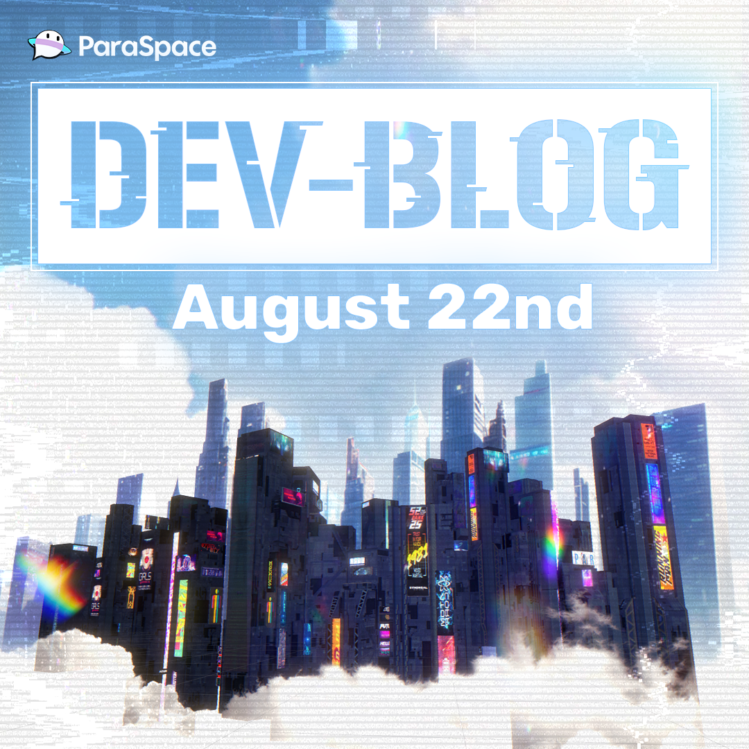 08/22 DevBlog22 - Biweekly Progress - ParaSpace - TapTap